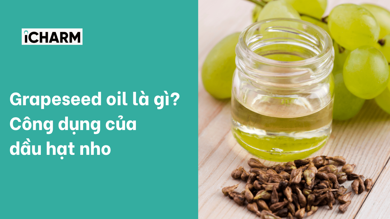 Grapeseed oil là gì? Công dụng của dầu hạt nho | iCHARM