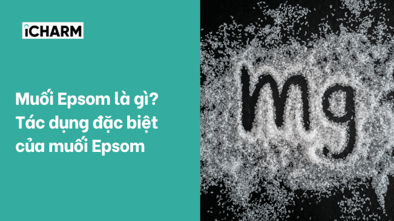 Muối Epsom là gì? Tác dụng đặc biệt của muối Epsom | iCHARM